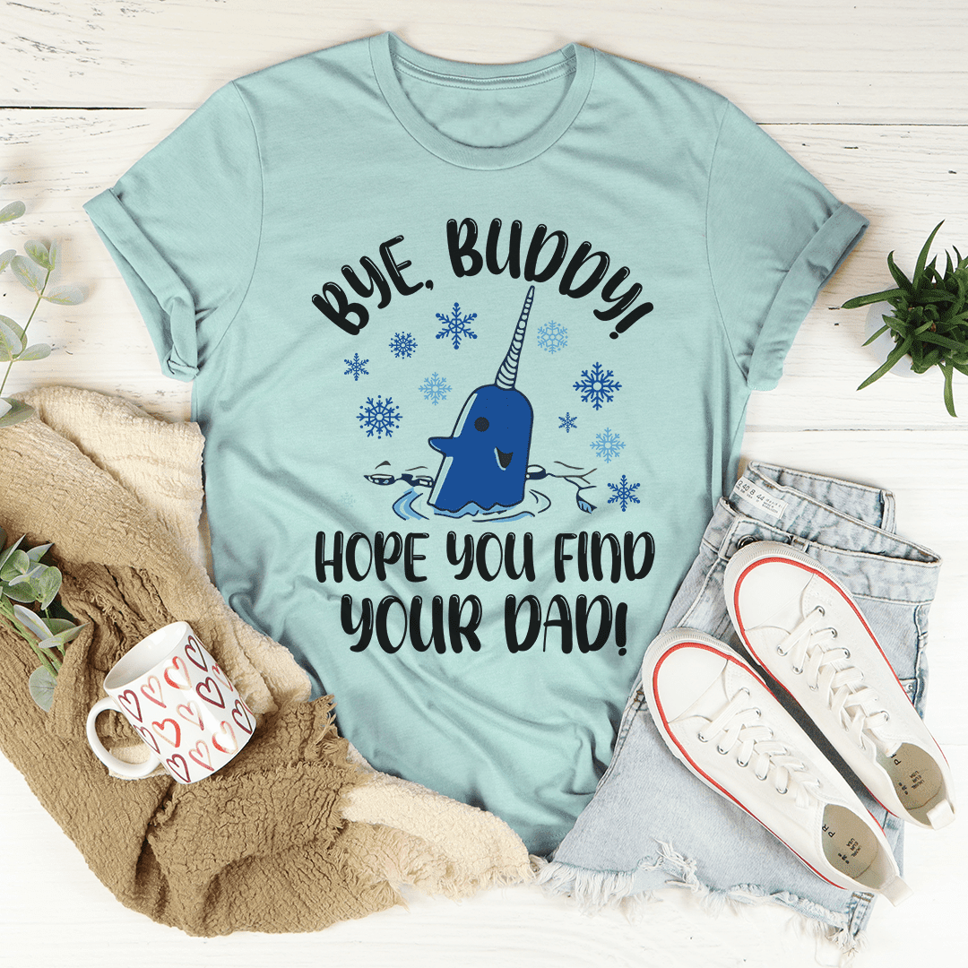 Bye Buddy Hope You Find Your Dad Tee Athletic Heather S Peachy Sunday T ...