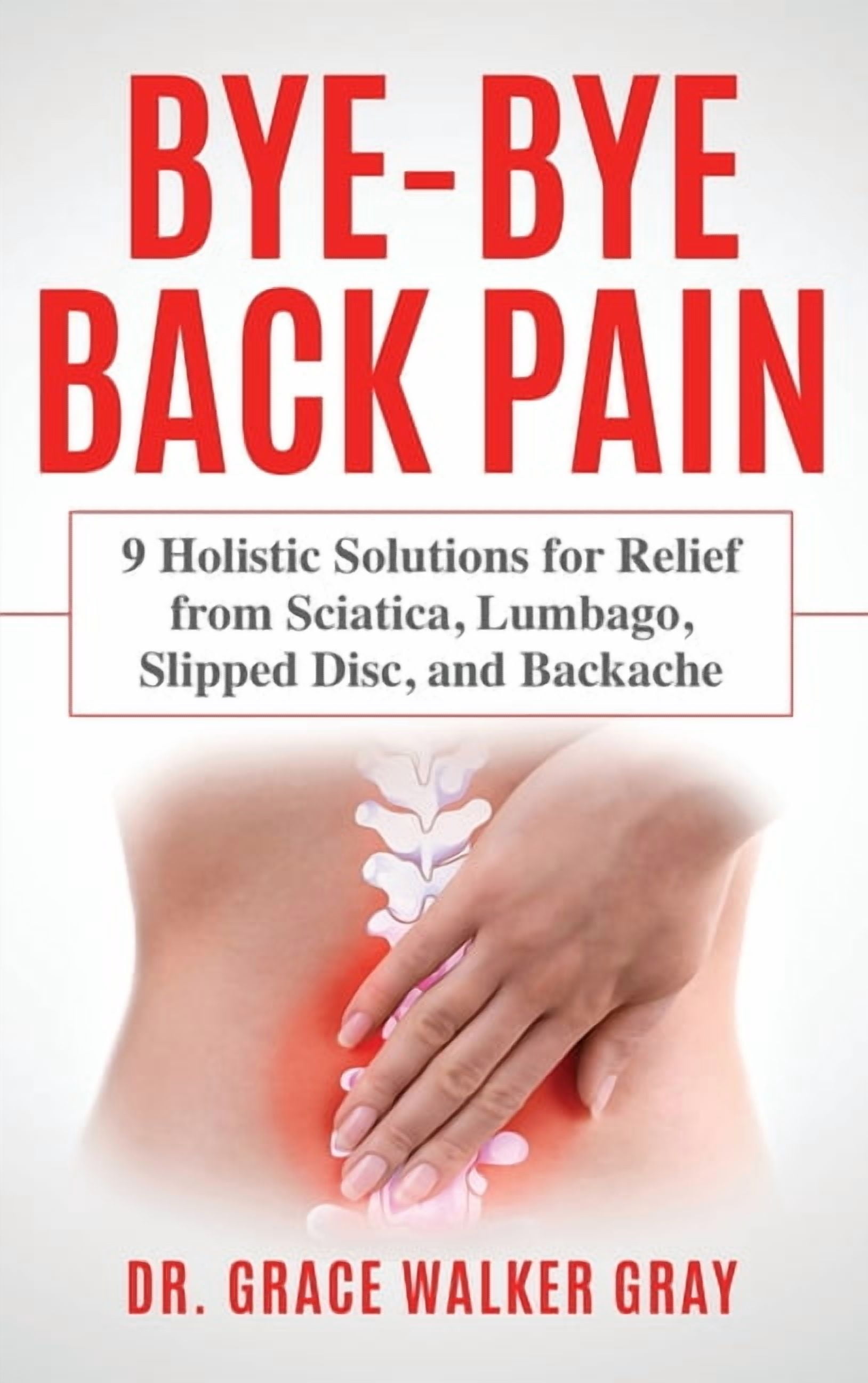Bye-Bye Back Pain: 9 Holistic Solutions for Relief from Sciatica ...