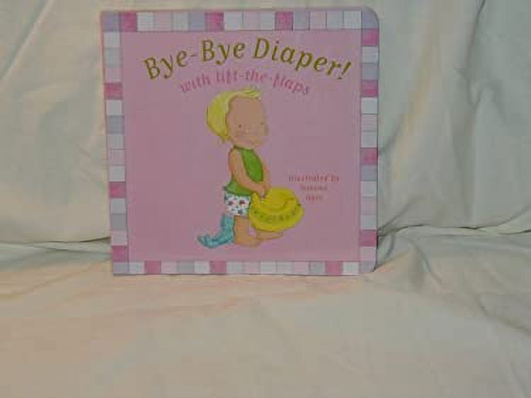 Pre-Owned Bye-Bye Diaper! (with lift-the-flaps) (Board book) 1581175221 9781581175226 - Walmart.com