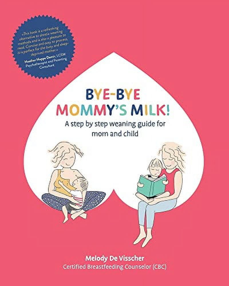 Pre-Owned Bye-Bye Mommy's Milk!: A Step-by-Step Weaning Guide for Mom ...