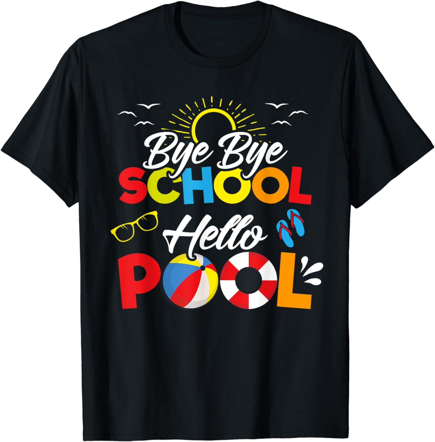 Bye Bye School Hello Pool Shirt Summer Student Funny Teacher T-Shirt ...