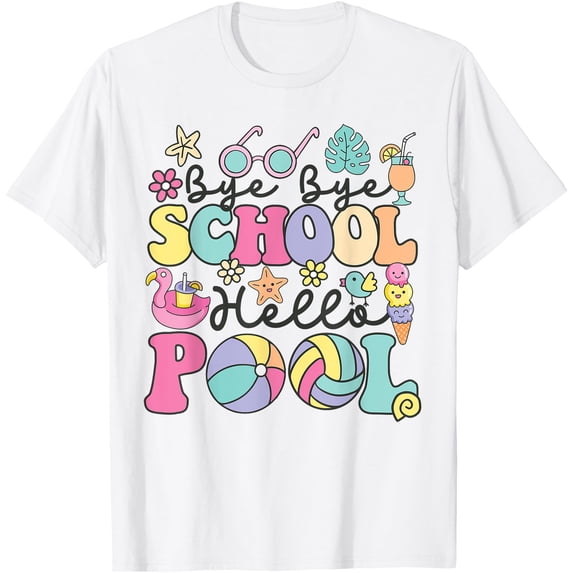 Bye Bye School Hello Pool Summer Break Funny Teacher Student T-Shirt ...