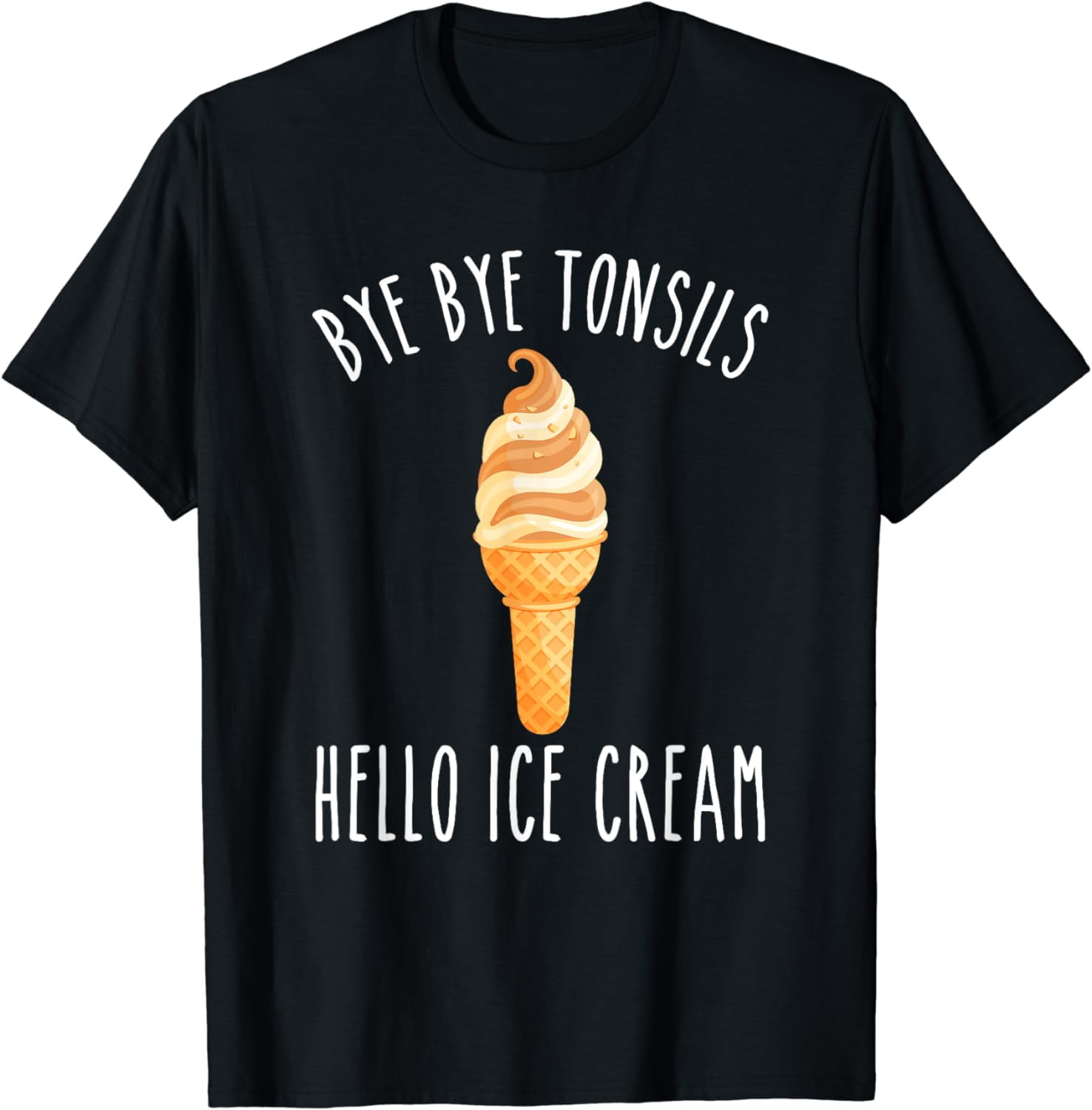 Bye Bye Tonsils Hello Ice Cream Tonsil Surgery Get Well T-Shirt ...