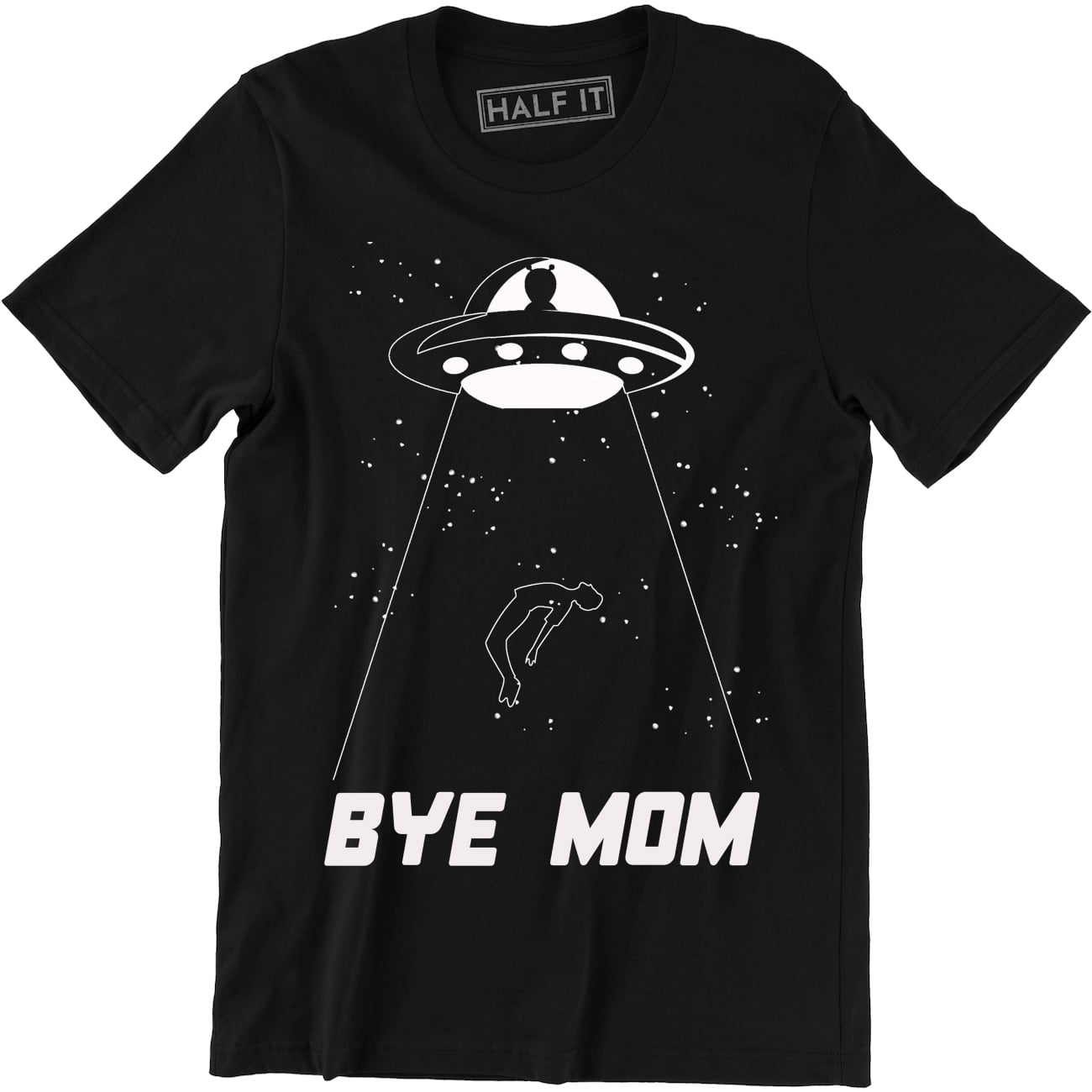 Bye Mom - Funny UFO Alien Space Ship Men's Tee Shirt - Walmart.com