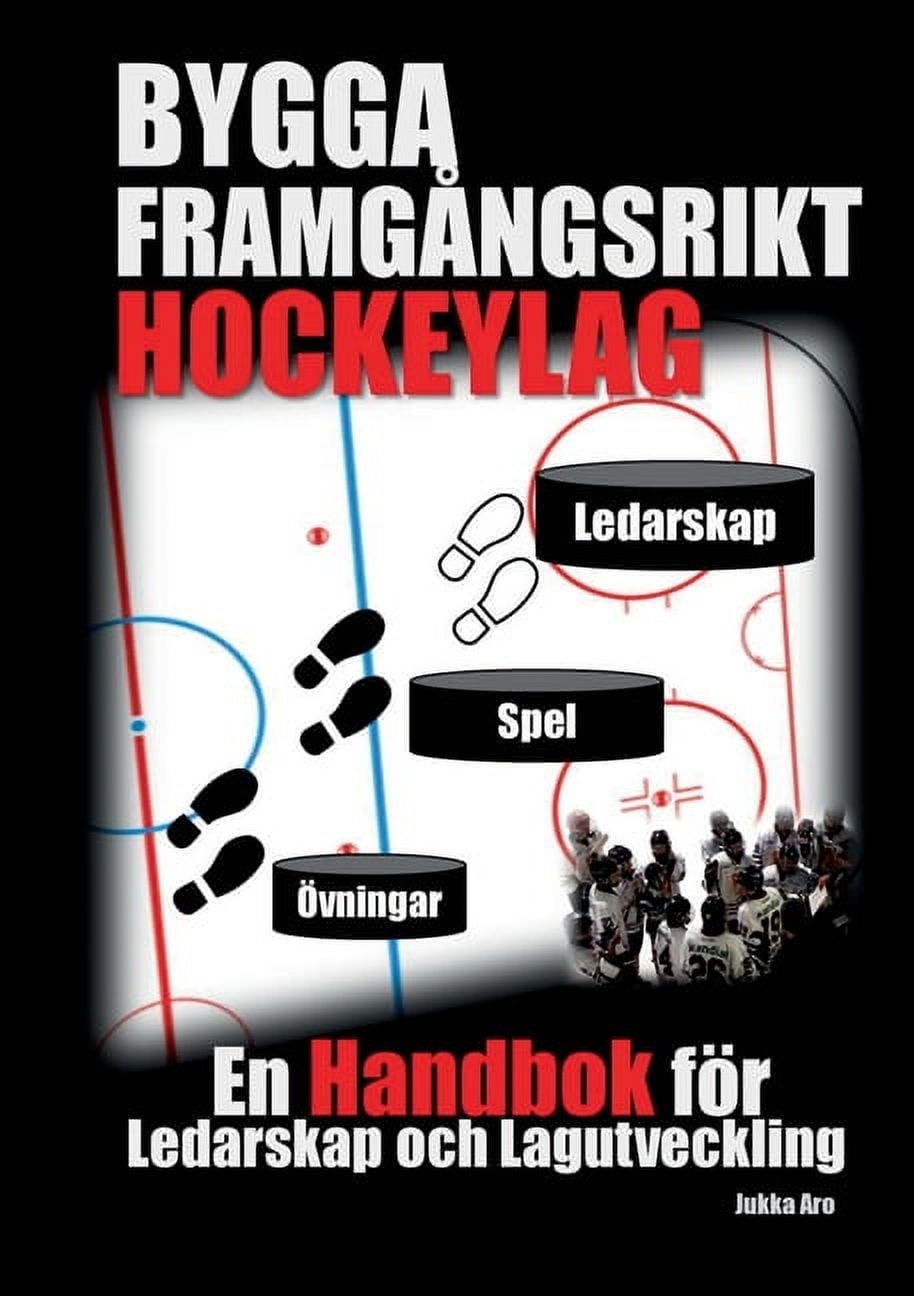 Bygga Framg?ngsrikt Hockeylag: En Handbok f?r Ledarskap och Lagutveckling - Walmart.com