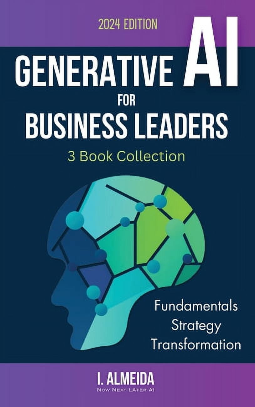 Byte-Sized Learning: Generative AI For Business Leaders: Complete Book Collection: Fundamentals ...
