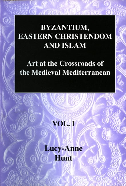 Byzantium, Eastern Christendom and Islam: Art at the Crossroads of the ...