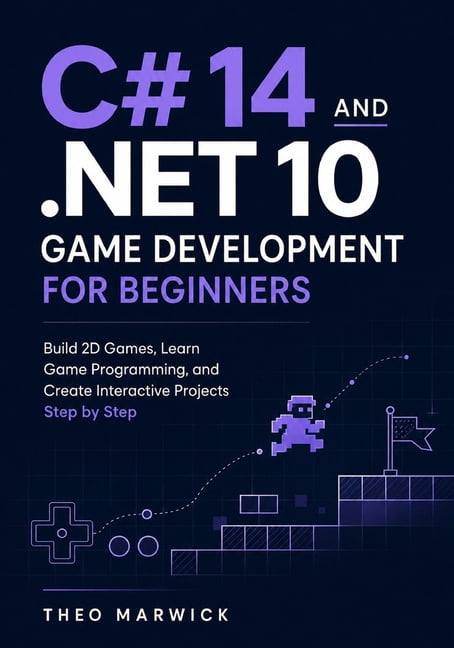 C# 14 and .NET 10 Game Development for Beginners: Build 2D Games, Learn ...