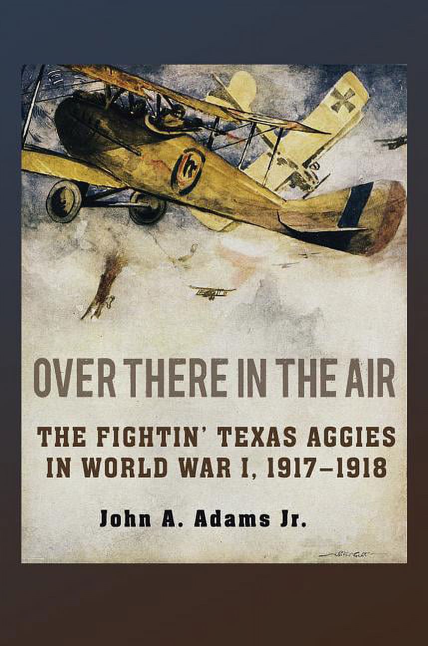 C. A. Brannen Series: Over There in the Air : The Fightin' Texas Aggies ...