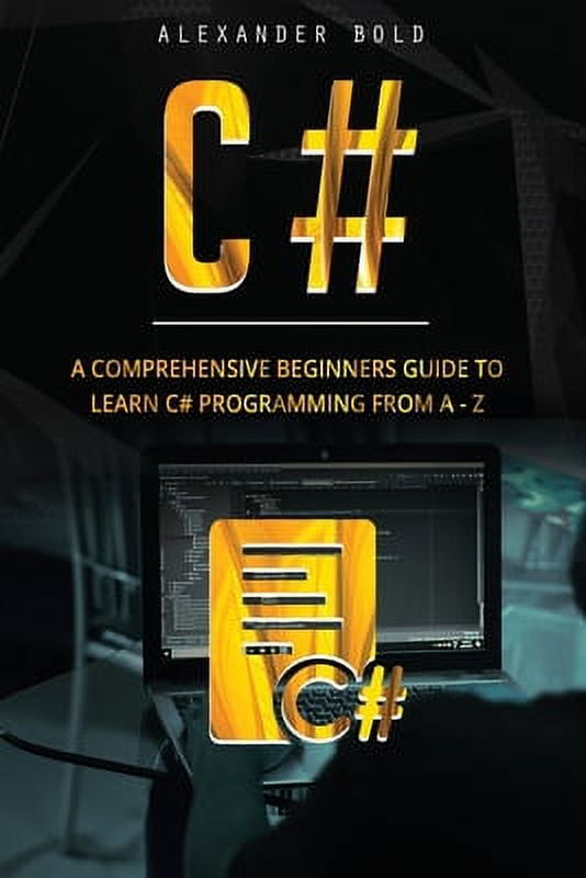 C#: C#: A Comprehensive Beginner's Guide to Learn C# programming from A ...