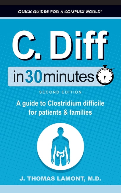 C. Diff In 30 Minutes: A Guide to Clostridium Difficile for Patients ...