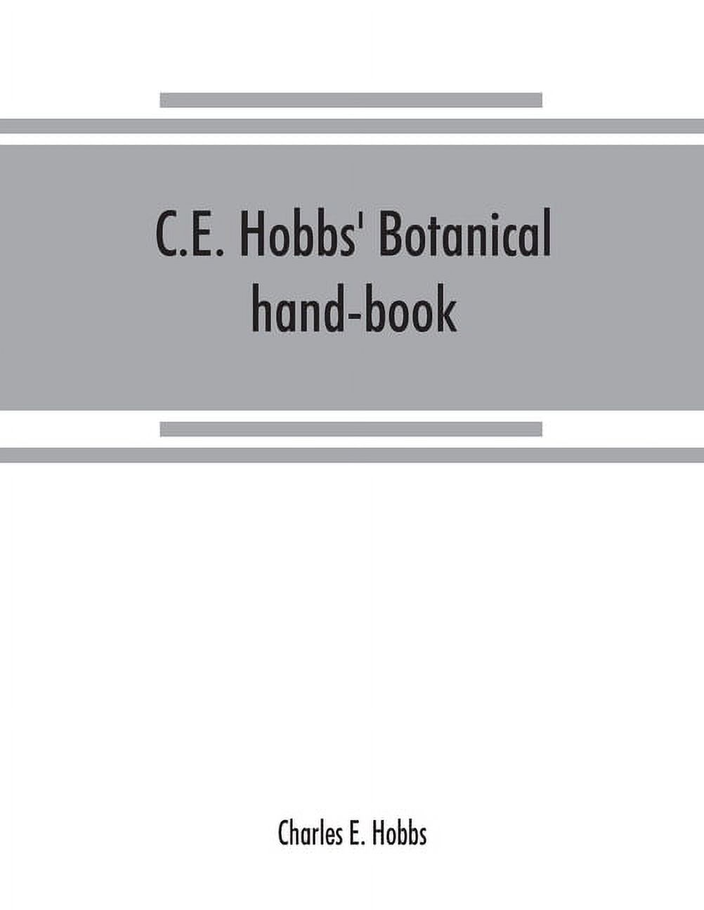 C.E. Hobbs' Botanical hand-book: of common local, English, botanical ...