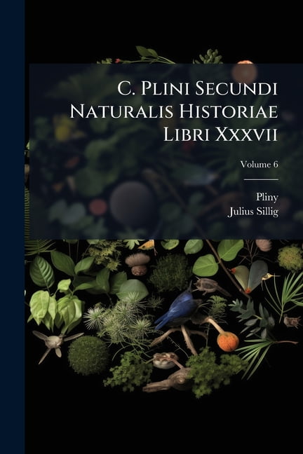 C. Plini Secundi Naturalis Historiae Libri Xxxvii, (Paperback ...