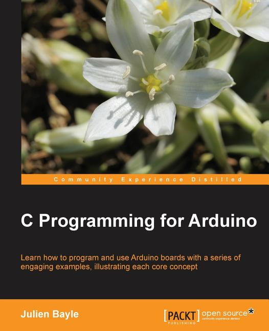 C Programming for Arduino: Building your own electronic devices is ...