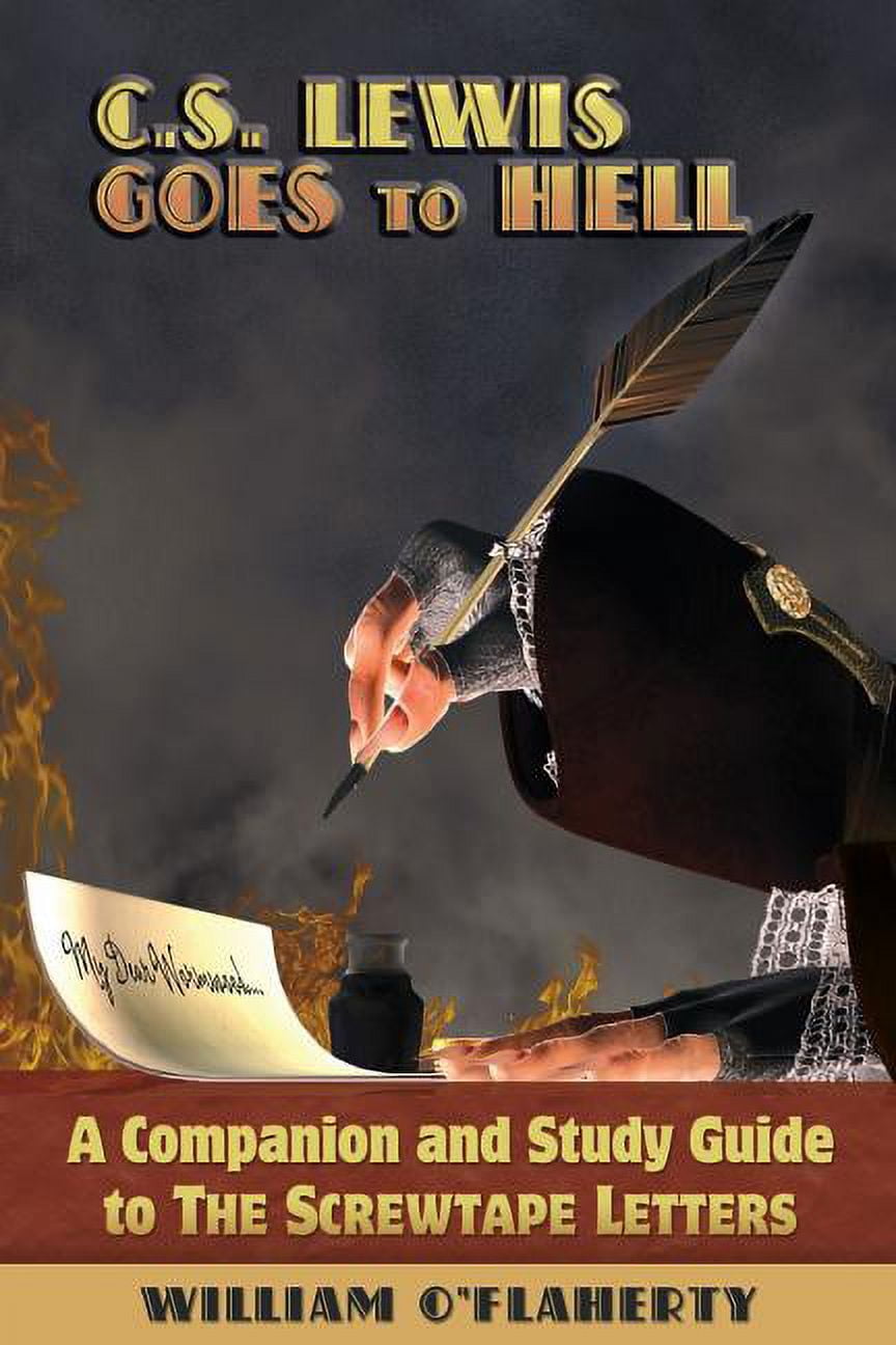 C.S. Lewis Goes To Hell: A Companion and Study Guide to The Screwtape ...