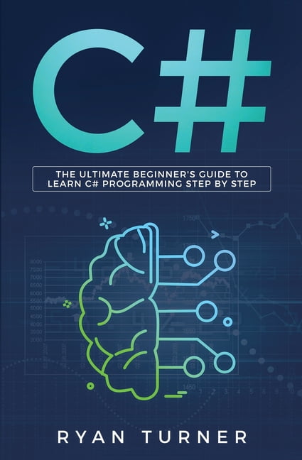 C#: The Ultimate Beginner's Guide to Learn C# Programming Step by Step (Paperback) - Walmart.com