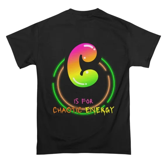 C is for Chaotic Energy T-Shirt Tee Gift For Him Merch For Her Apparel ...
