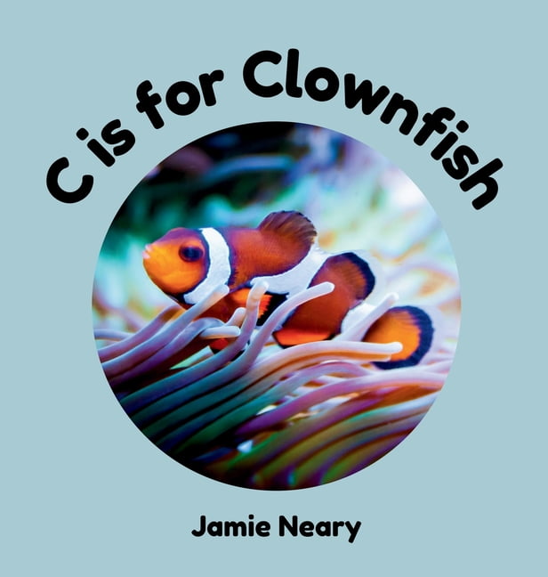 C is for Clownfish: An Under the Sea Alphabet Adventure, (Hardcover ...