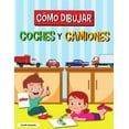 Cómo Dibujar Coches Y Camiones : Libro de Dibujo para Niños, Libro de ...