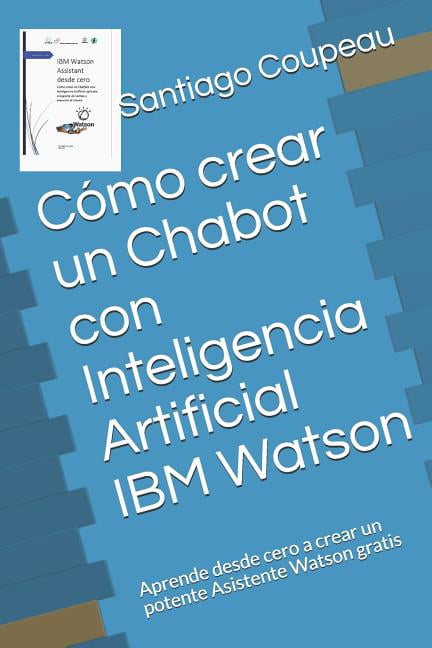 C?mo crear un Chabot con Inteligencia Artificial IBM Watson: Aprende ... C?mo crear un Chabot con Inteligencia Artificial IBM Watson: Aprende ...