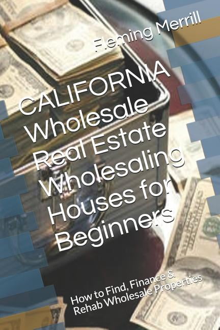 CALIFORNIA Wholesale Real Estate Wholesaling Houses for Beginners: How ...