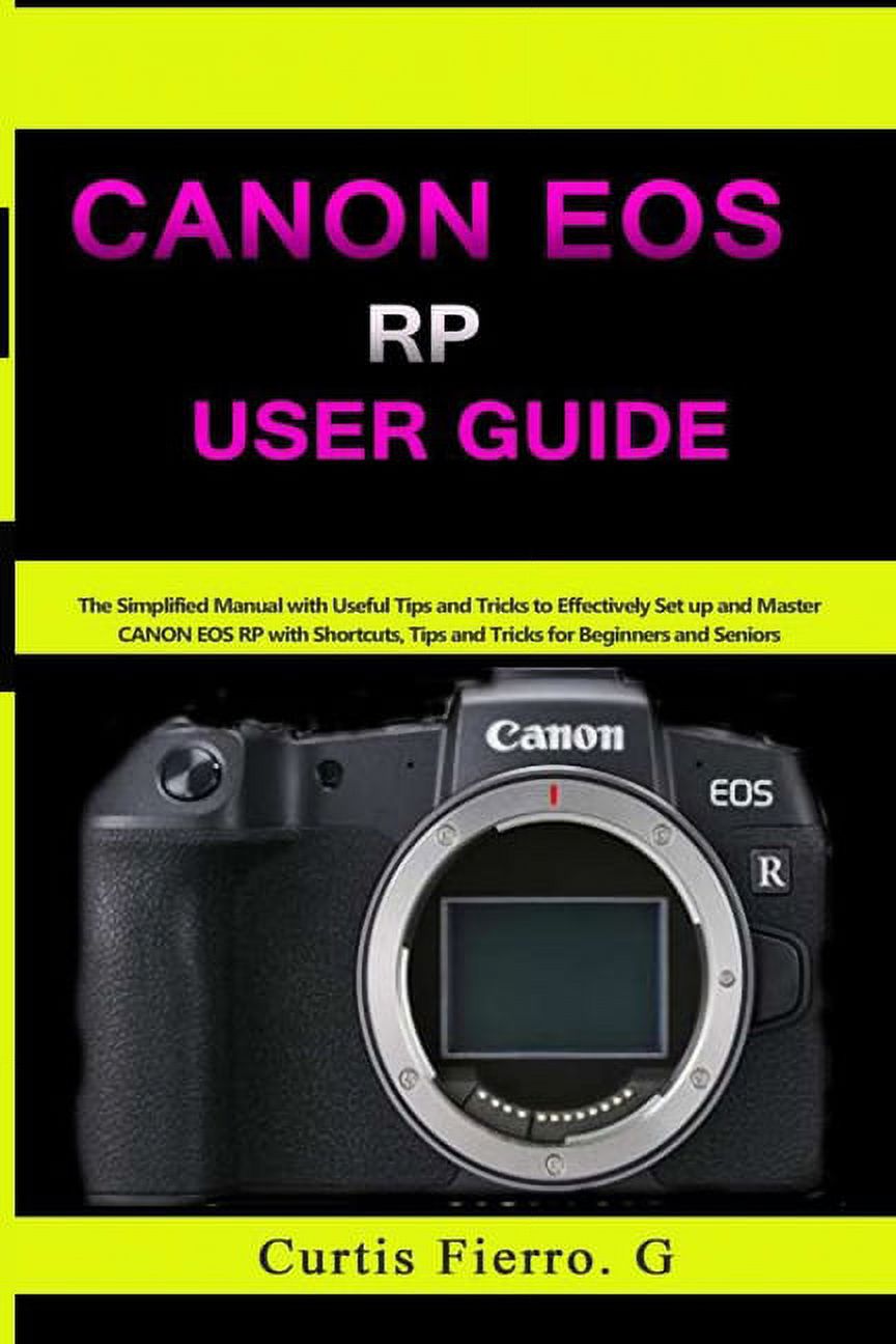 CANON EOS RP User Guide: The Simplified Manual with Useful Tips and Tricks to Effectively Set up ...