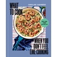 What to Cook When You Don't Feel Like Cooking - Cookbook - Walmart.com