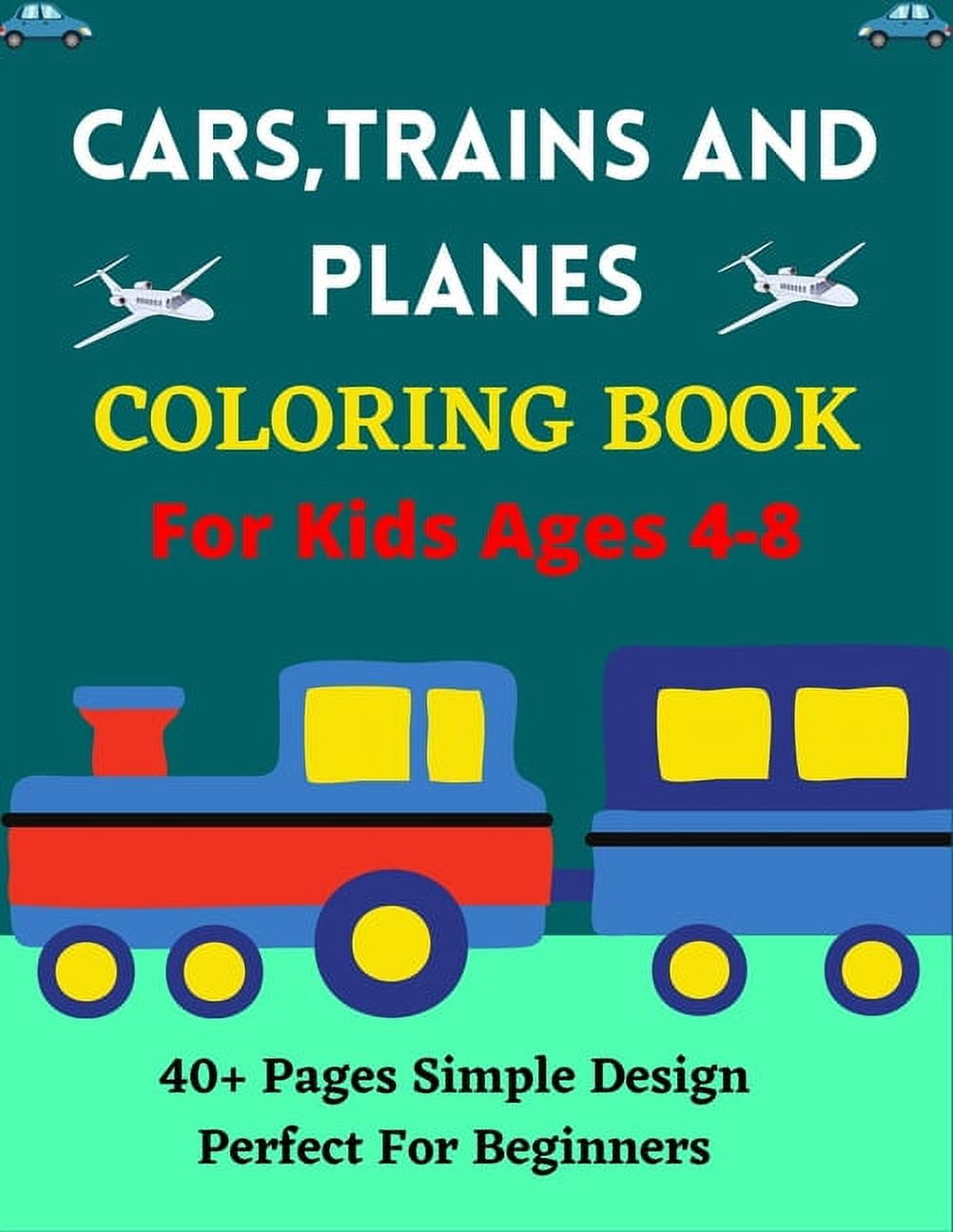 CARS, TRAINS AND PLANES COLORING BOOK For Kids Ages 4-8 40+ pages ...