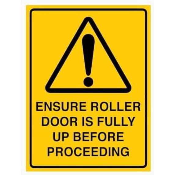 CAUTION ENSURE ROLLER DOOR IS FULLY UP BEFORE PROCEEDING SIGN Workplace ...