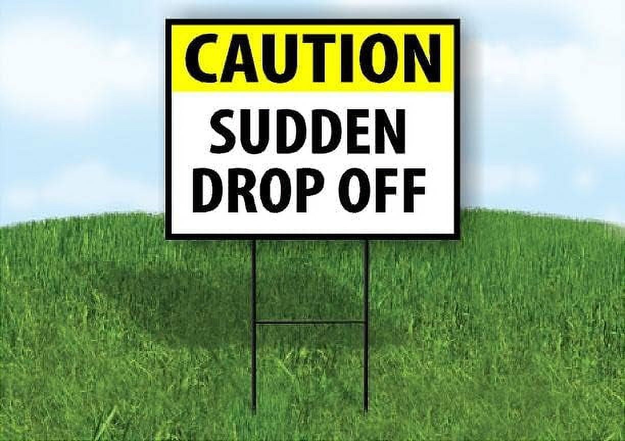 CAUTION SUDDEN DROP OFF BLACK YELLOW 18 in x 24 in Yard Sign Road Sign ...