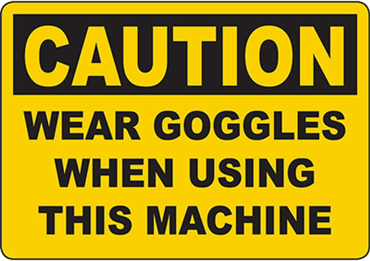 CAUTION Wear Goggles When Using This Machine Sign Safety Signs Caution ...