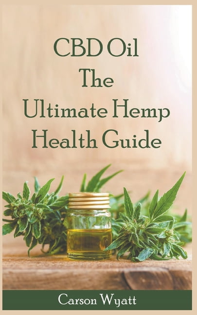 CBD Oil: the Ultimate Hemp Health Guide, (Paperback) - Walmart.com