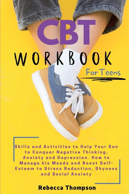 CBT Workbook for Teens: Skills and Activities to Help Your Son to ...