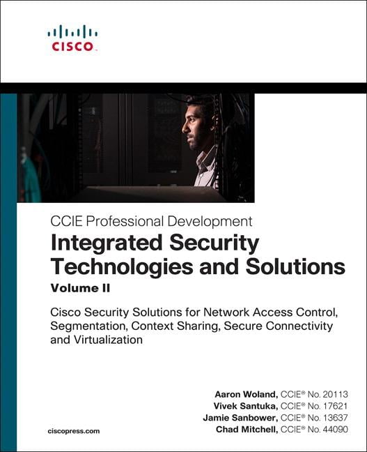 CCIE Professional Development: Integrated Security Technologies and Solutions - Volume II: Cisco ...