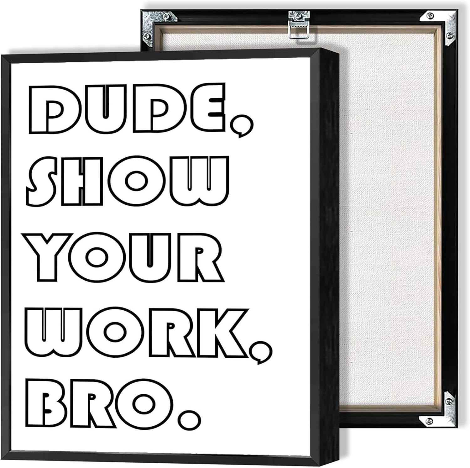 CDDposter Funny Black And White Wall Art Dude Shou Your Work Bro Sign ...