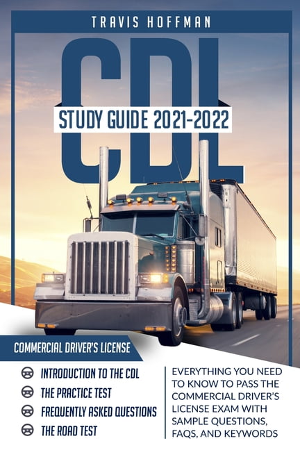 CDL Study Guide 2021-2022: Everything You Need to Know to Pass the ...