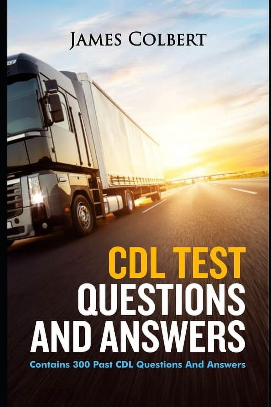CDL Test Questions and Answers: Contains 300 Past CDL Questions and ...