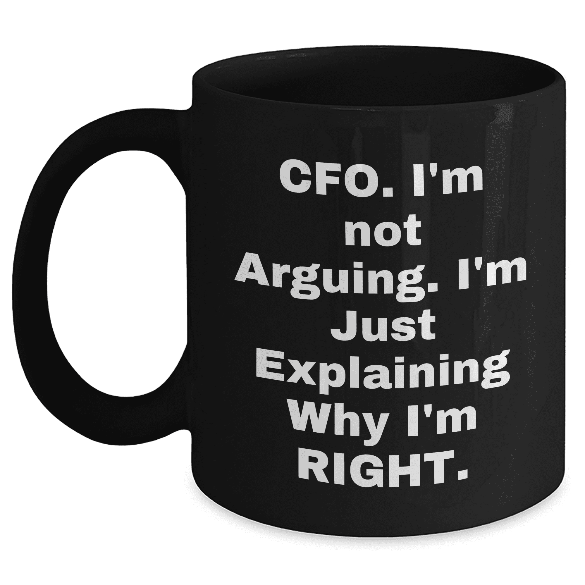 CFO I'm Not Arguing Funny Black Coffee Mug Birthday Unique Gift from ...