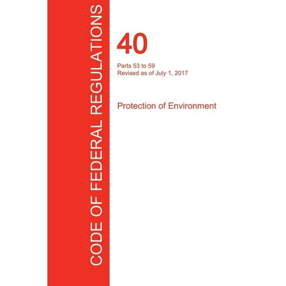 CFR 40, Parts 53 to 59, Protection of Environment, July 01, 2017 ...