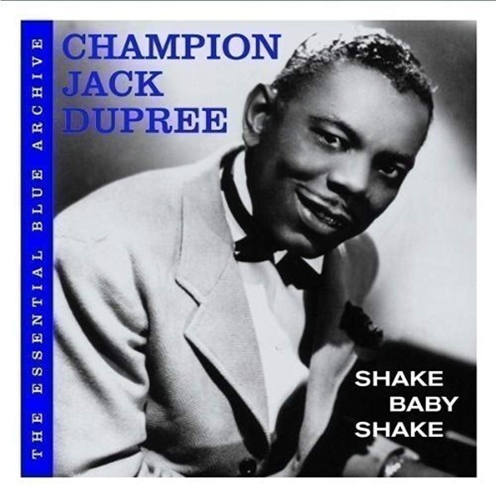 CHAMPION JACK DUPREE - THE ESSENTIAL BLUE ARCHIVE: SHAKE BABY SHAKE ...