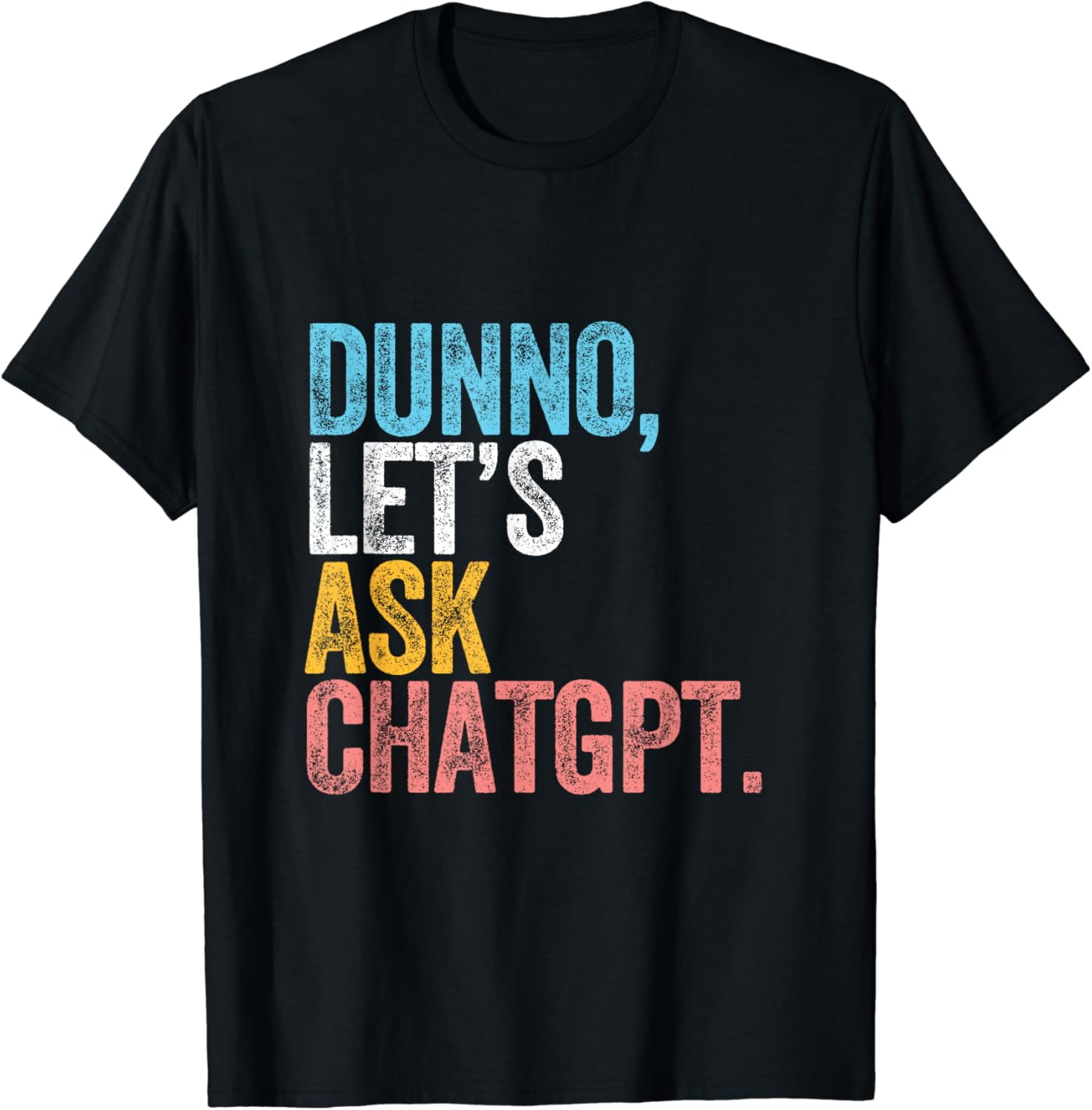 CHATGPT. Dunno, let's ask CHATGPT AI language funny Funny Creative Graphic T-Shirt - Walmart.com