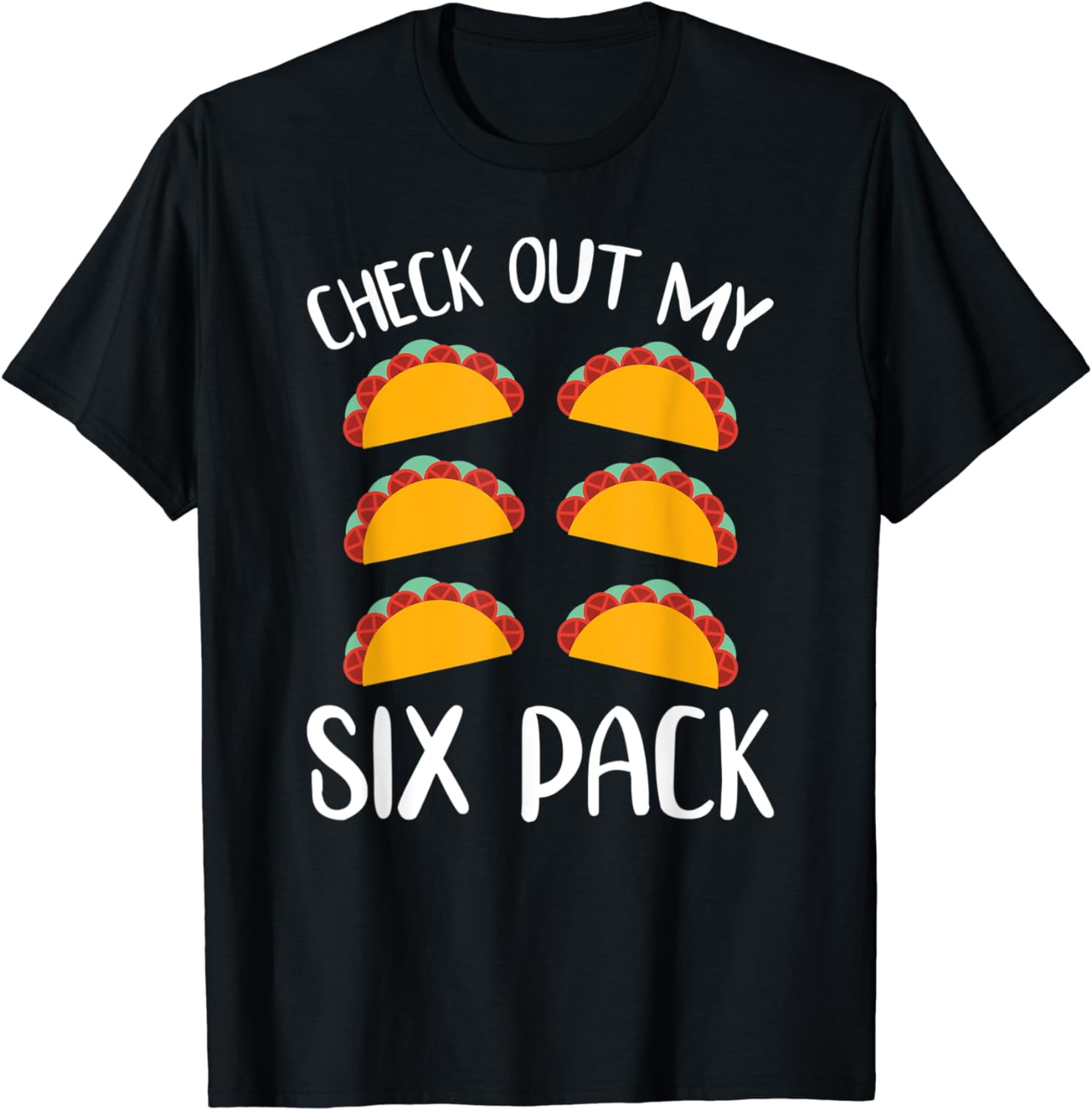 CHECK OUT MY SIX PACK Funny Taco Lover Joke Quote Graphic T-Shirt ...