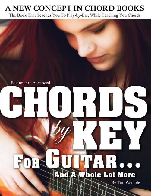 CHORDS by KEY FOR GUITAR . . . AND A WHOLE LOT MORE: The Book That ...