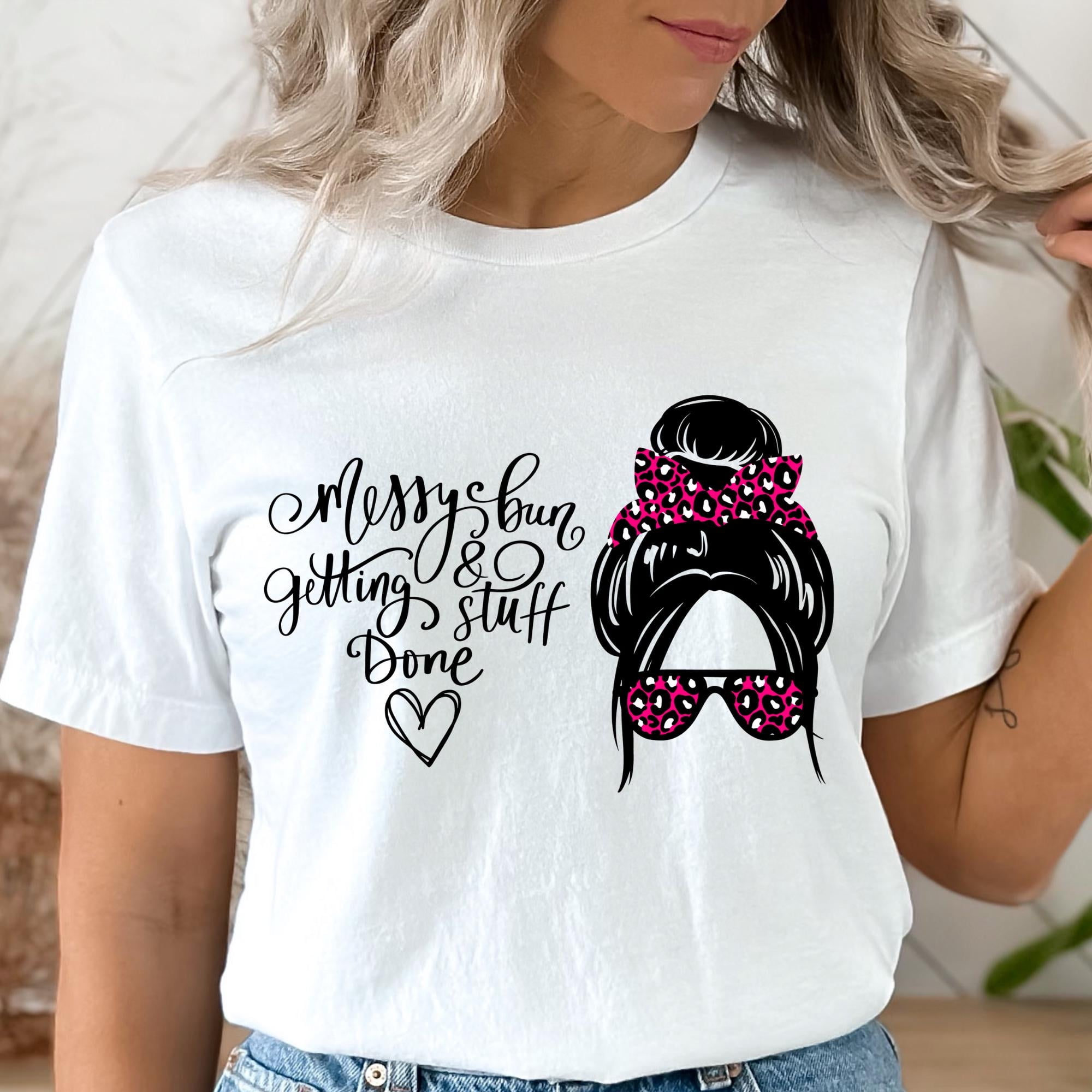 CHUBU Messy Bun T-shirt Getting Stuff Done T-shirt Mom Life Design Only ...