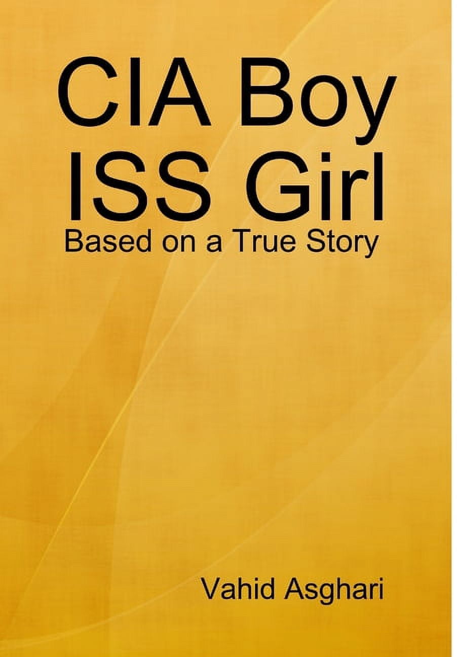 CIA Boy ISS Girl: Based on a True Story (Hardcover) - Walmart.com