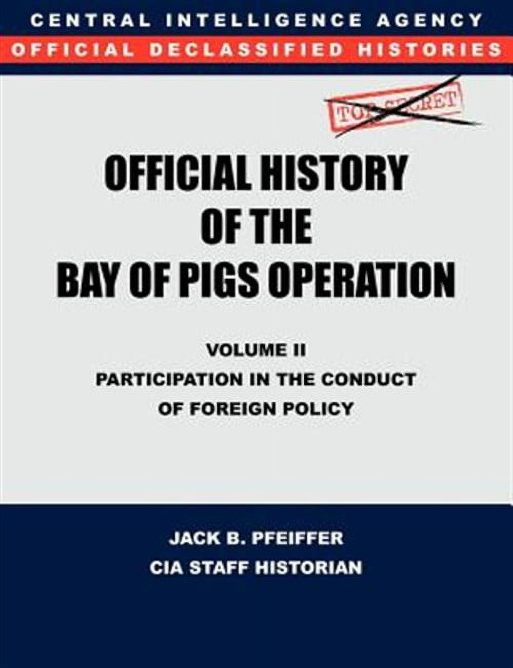 CIA Official History of the Bay of Pigs Invasion, Volume II ...