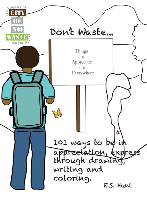 CITY OF NO WASTE' Don't Waste...: 101 ways to be in appreciation ...