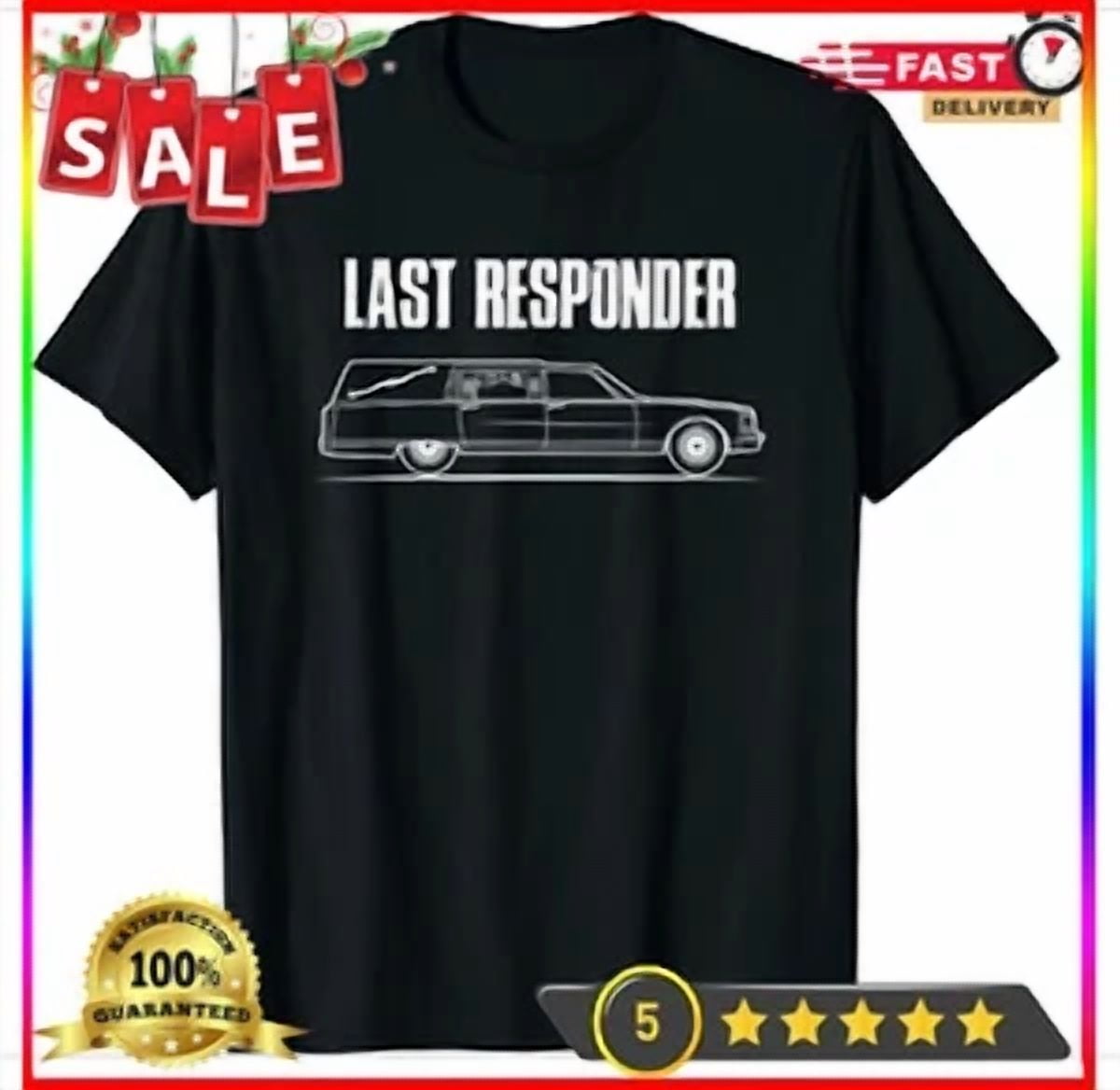 CLASSIC Mortician Shirt I Last Responder Undertaker T Shirt Size S-5XL ...