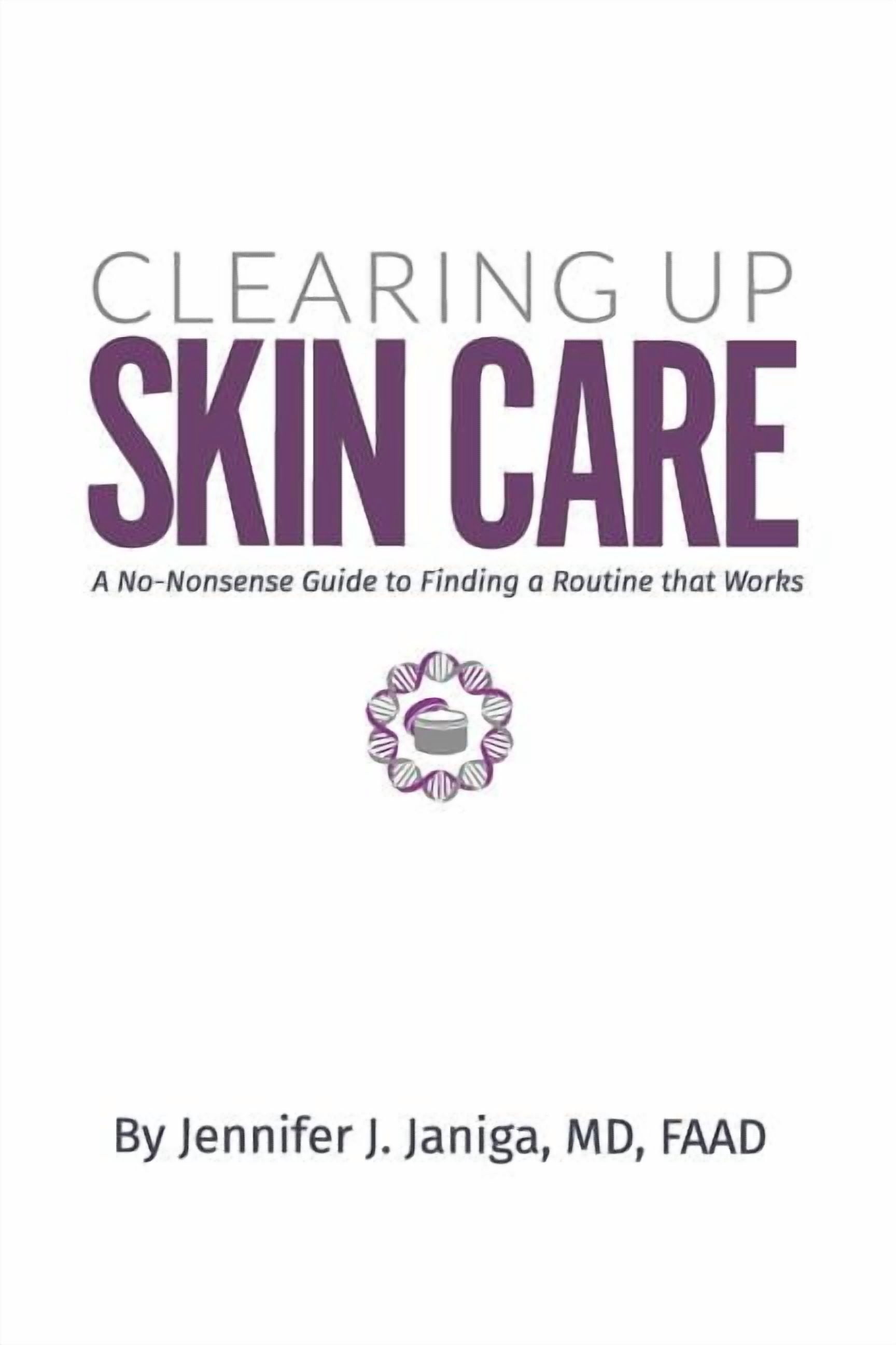 CLEARING UP SKIN CARE: A NO-NONSENSE GUIDE TO FINDING A ROUTINE THAT ...