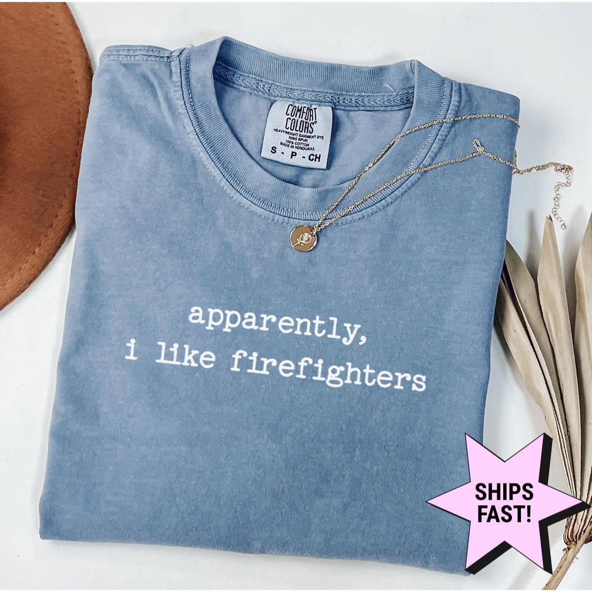 CLOTEX Comfort Colors® Apparently I Like Firefighters Shirt, Funny ...